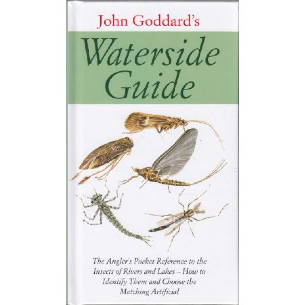 JOHN GODDARD'S WATERSIDE GUIDE: An angler's pocket reference to the ...